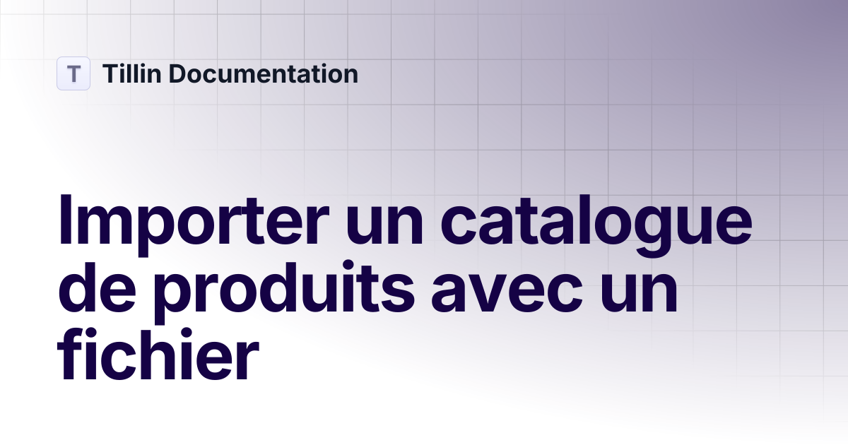 Importer un catalogue de produits avec un fichier | Tillin Documentation